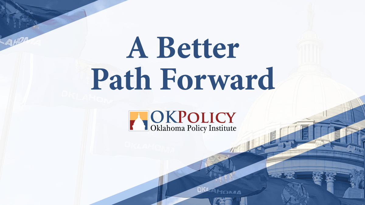 A Better Path Forward: A Budget and Tax Roadmap for Oklahoma - Oklahoma Policy Institute